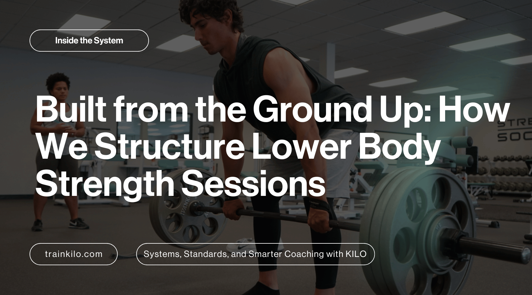 Built from the Ground Up: How We Structure Lower Body Strength Session ...